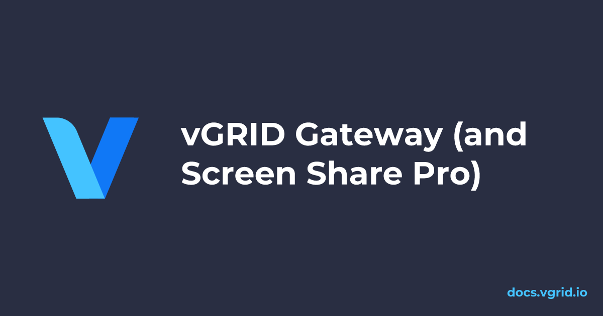 vGRID Gateway (and Screen Share Pro) - vGRID Docs